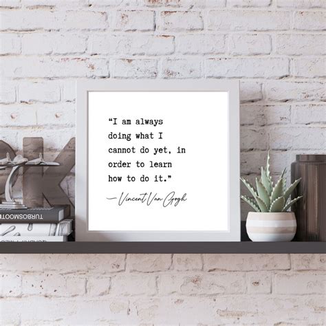 i am always doing what i cannot do yet in order to learn how to do it vincent van gogh photo