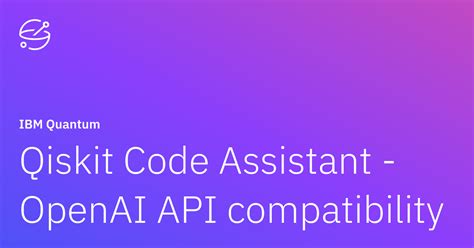 qiskit code assistant openai api compatibility ibm quantum