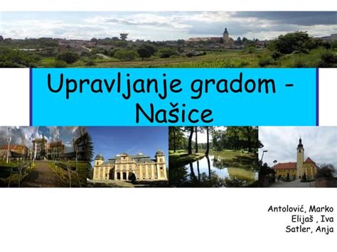 Upravljanje Gradom Našice Marko Antolović Anja Satler Iva Elijaš Ppt