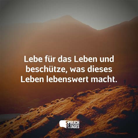 Lebe Für Das Leben Und Beschütze Was Dieses Leben Lebenswert Macht