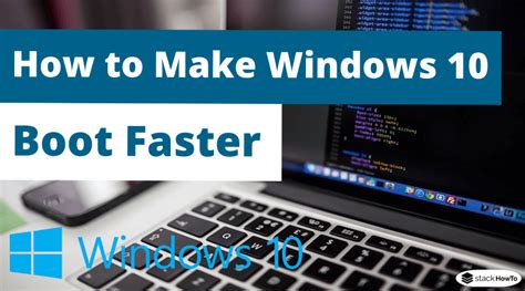 how to make windows 10 boot faster stackhowto