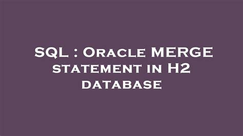 SQL Oracle MERGE Statement In H2 Database YouTube