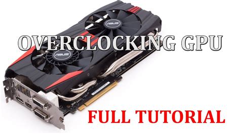 How To Overclock Your GPU Or Graphics Card ASUS GPU Tweak In Depth Tutorial YouTube