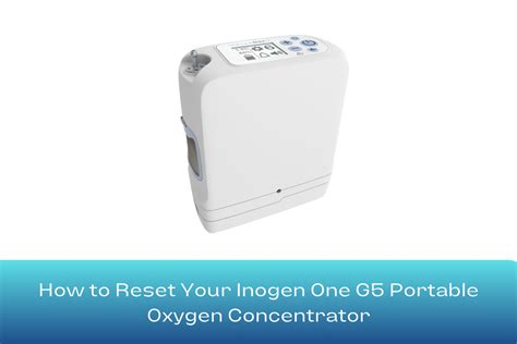 How To Reset Your Inogen One G5 Portable Oxygen Concentrator Step By Step Guide