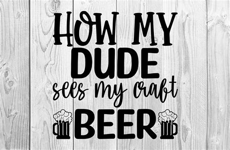 How My Dude Sees My Craft Beer Graphic By Designsquad8593 · Creative