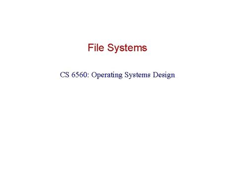File Systems CS Operating Systems Design File