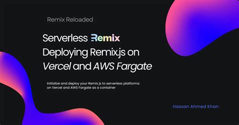 Serverless Remix Deploying Remixjs On Vercel And Aws Fargate By Hassan Ahmed Khan Medium