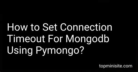 How To Set Connection Timeout For Mongodb Using Pymongo In 2025