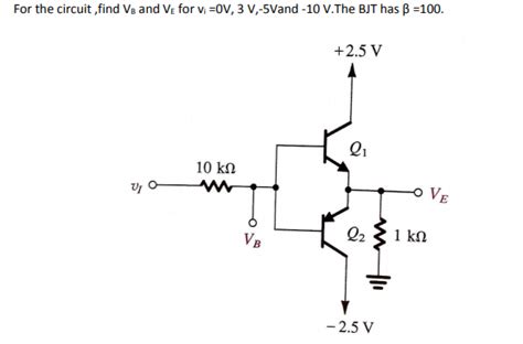 Solved For The Circuit Find VB And VE For Vi 0V 3 Chegg Com