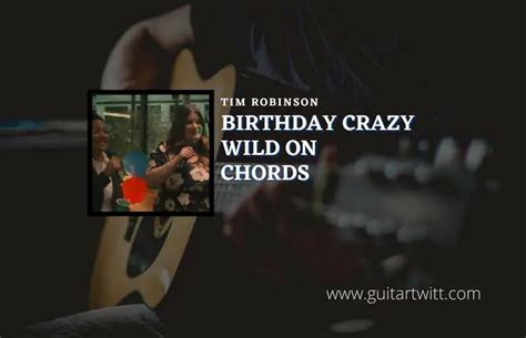 Birthday Crazy Wild On Chords By Tim Robinson I Think You Should Leave With Guitartwitt
