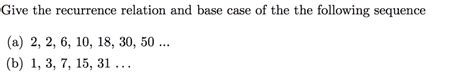 Solved Give The Recurrence Relation And Base Case Of The The