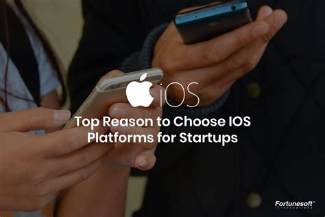 Top 7 Reasons To Choose Ios Platforms For Startups