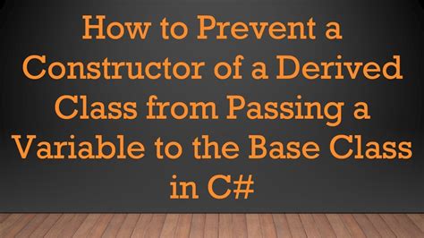 How To Prevent A Constructor Of A Derived Class From Passing A Variable