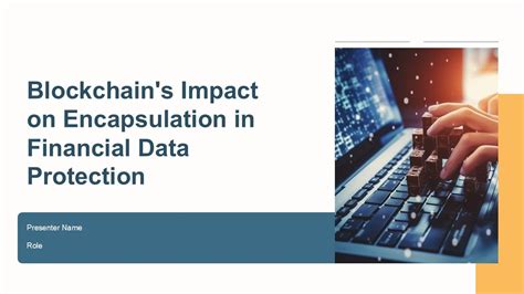 Blockchains Impact On Encapsulation In Financial Data Protection Ppt