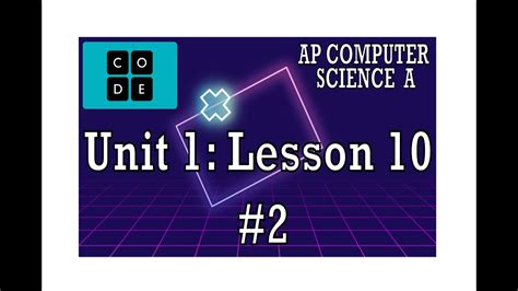 Ap Cs A Unit 1 Lesson 10 2 2022 Youtube