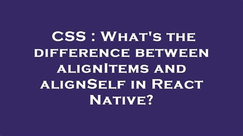 CSS What S The Difference Between AlignItems And AlignSelf In React Native YouTube
