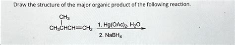 Draw The Structure Of The Major Organic Product Of The Following Reaction Ch3 1 Hg Oac 2 H2o