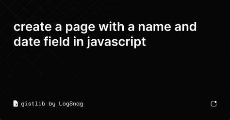 Gistlib Create A Page With A Name And Date Field In Javascript