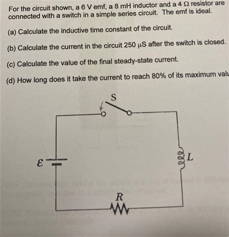 Solved For The Circuit Shown A 6 V Emf A 8mh Inductor And