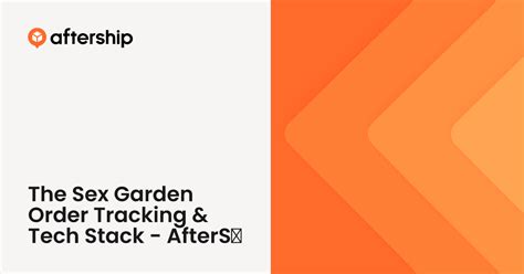 The Sex Garden Order Tracking And Tech Stack Aftership