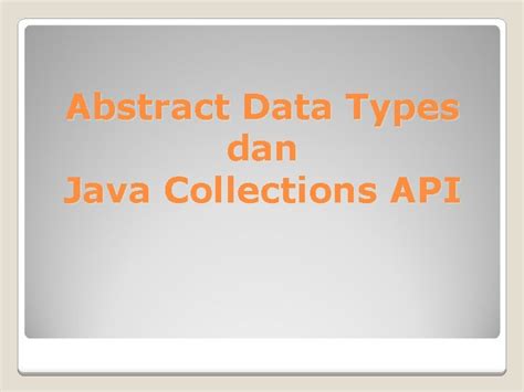 Abstract Data Types Dan Java Collections Api Abstract