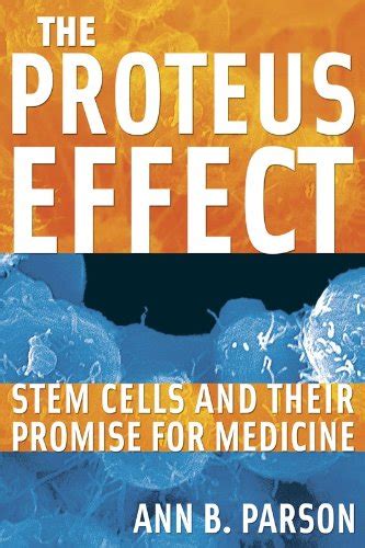 The Proteus Effect Stem Cells And Their Promise For Medicine Amazon Co Uk Parson Ann B