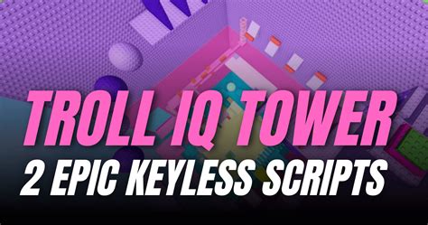 2 Epic Troll Iq Tower Scripts Auto Spam Trolling Tools Keyless