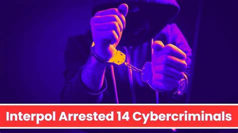 Cyber Security News ® On Linkedin Interpol Arrested 14 Cybercriminals And Uncovered 20 674