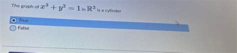 Solved The graph of x³ y² 1 in R³ is a cylinder True Chegg com
