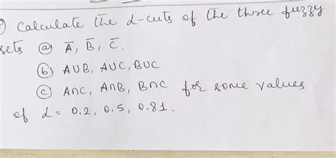 solved calculate the α cuts of the three fuzzy sets