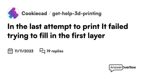 In The Last Attempt To Print It Failed Trying To Fill In The First Layer Cookiecad
