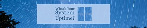 Ways To Check Windows Operating System Uptime
