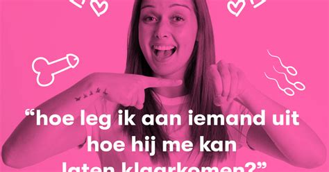 “Hoe leg ik aan iemand uit hoe die mij kan laten klaarkomen ...