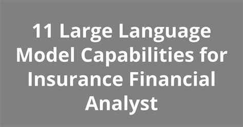 11 Large Language Model Capabilities For Insurance Financial Analyst