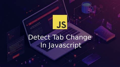 Learn How To Build A Tab Switch Detector In Javascript