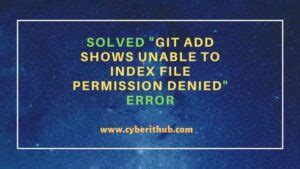 Solved Git Add Shows Unable To Index File Permission Denied Error CyberITHub