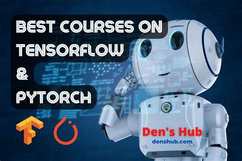 Best Courses On Tensorflow And Pytorch Dens Hub