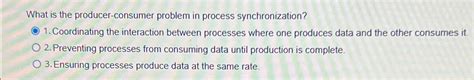 Get Answer What Is The Producer Consumer Problem In Process