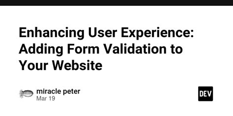 Enhancing User Experience Adding Form Validation To Your Website Dev