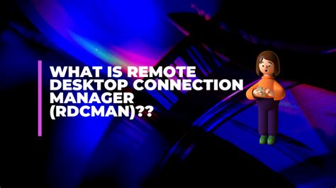 What Is Remote Desktop Connection Manager Rdcman