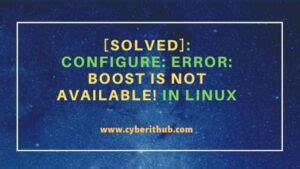 Solved Configure Error Boost Is Not Available In Linux CyberITHub