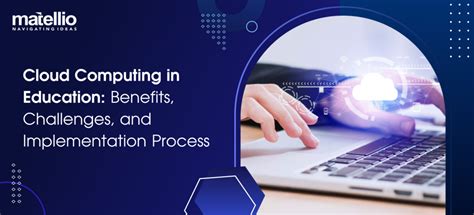 Cloud Computing In Education Benefits Challenges And Implementation Process Matellio Inc