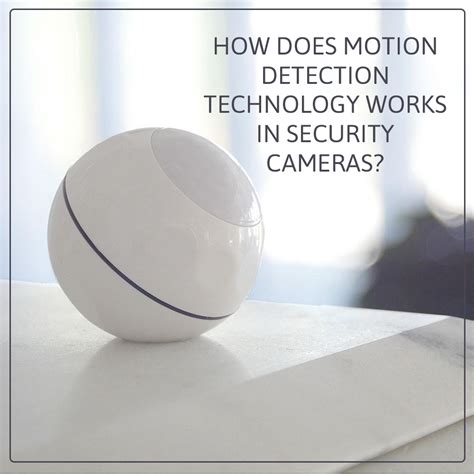 How Does Motion Detection Technology Works In Security Cameras By Samantha Olliver Medium