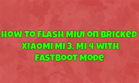 How To Flash MIUI On Bricked MI Mi With Fastboot Mode TechnoBuzz How To Android Guides