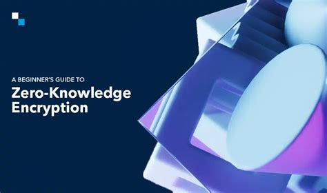 A Comprehensive Guide To Zero Knowledge Encryption For Beginners In 2024