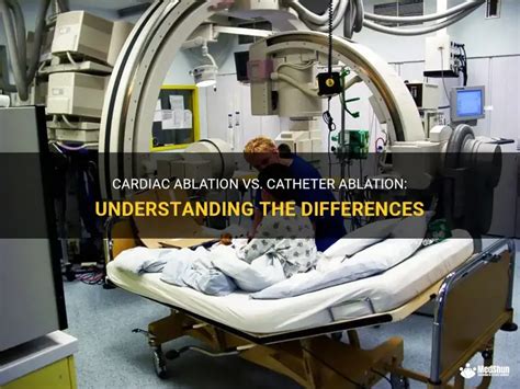 Cardiac Ablation Vs Catheter Ablation Understanding The Differences