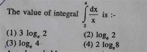 The Value Of Integral Is X 1 3 Log 2 3 Log 4 2 Log 2 4 2