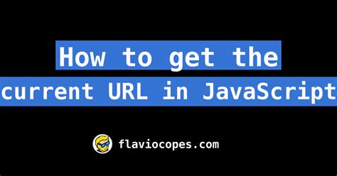 How to get the current URL in JavaScript
