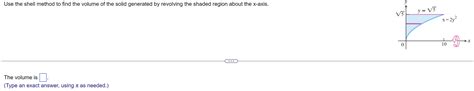 Solved Use The Shell Method To Find The Volume Of The Solid Chegg Com