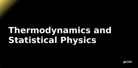 Thermodynamics And Statistical Physics General Reasoning